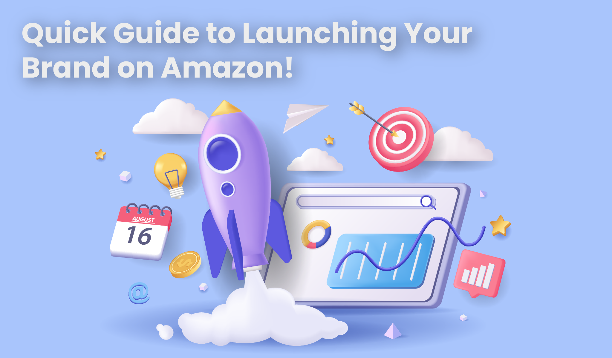 Quick Guide to Launching a Brand on Amazon! Quick Guide to Launching a Brand on Amazon!