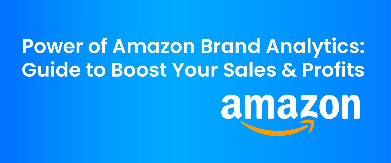 Amazon Brand Analytics; A Guide To Boost Sales & Profits