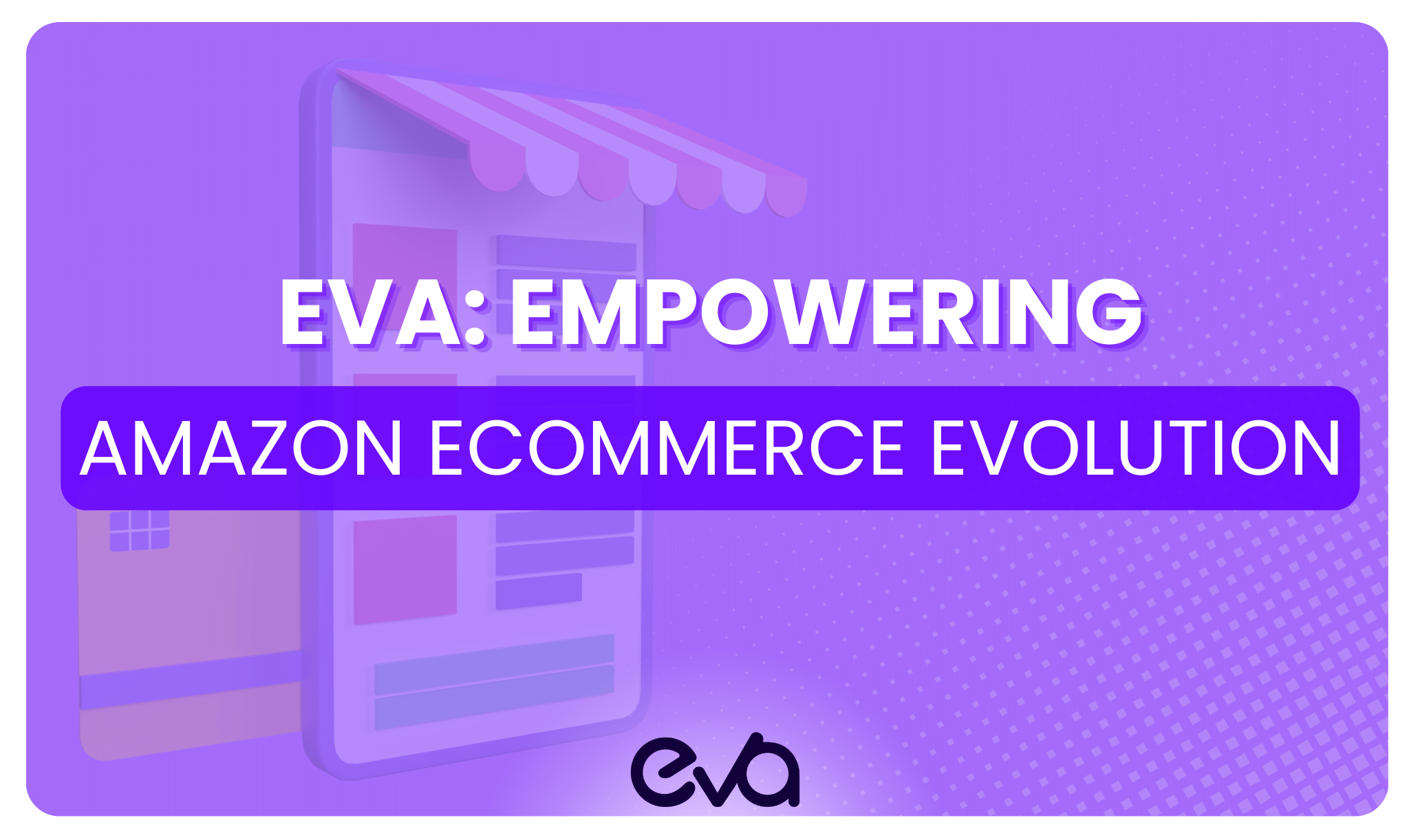 Eva: Empowering Amazon Ecommerce Evolution - Eva Commerce
