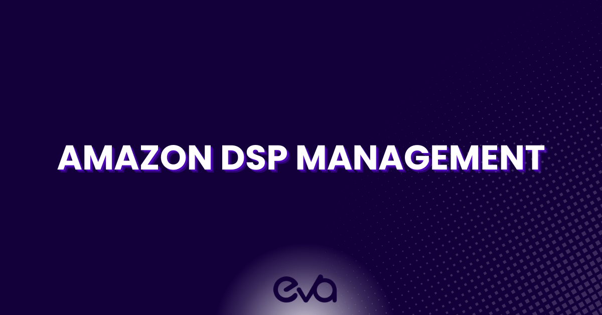 Amazon DSP - Eva Commerce