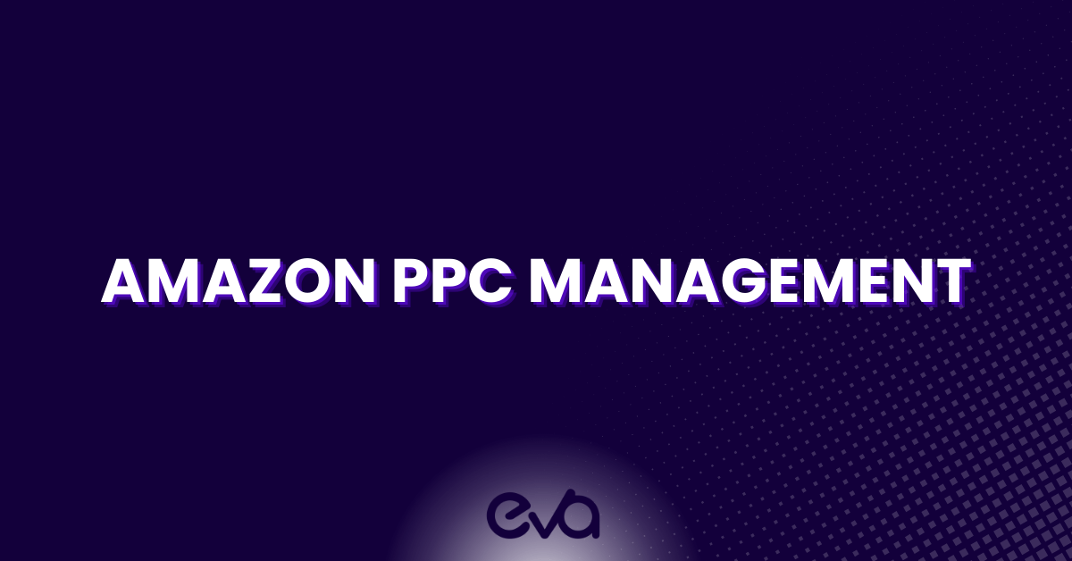 Amazon PPC Management - Eva Commerce